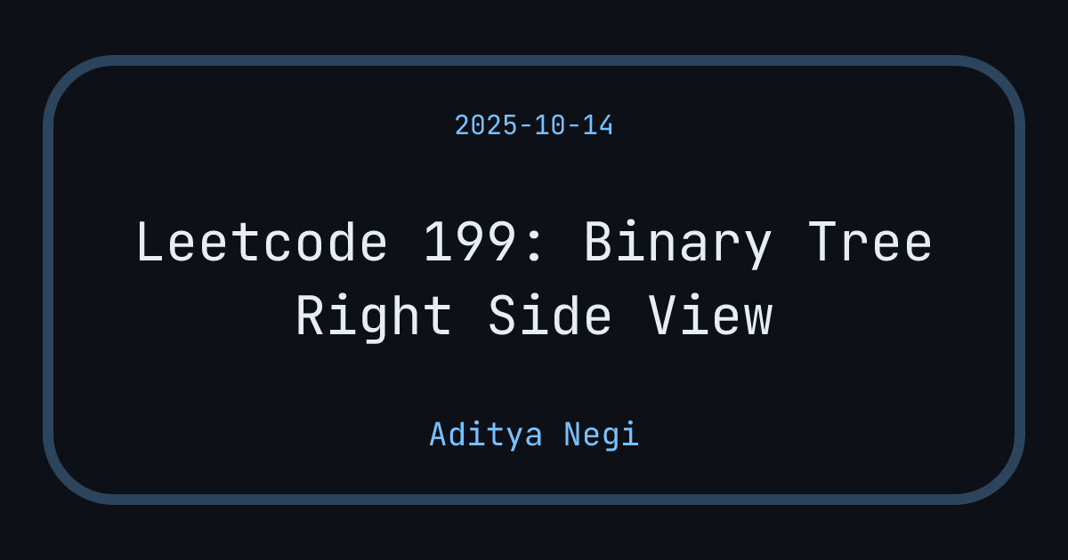 Leetcode 199: Binary Tree Right Side View - Aditya Negi